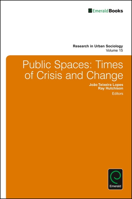 Research in Urban Sociology Public Spaces: Times of Crisis and Change ...