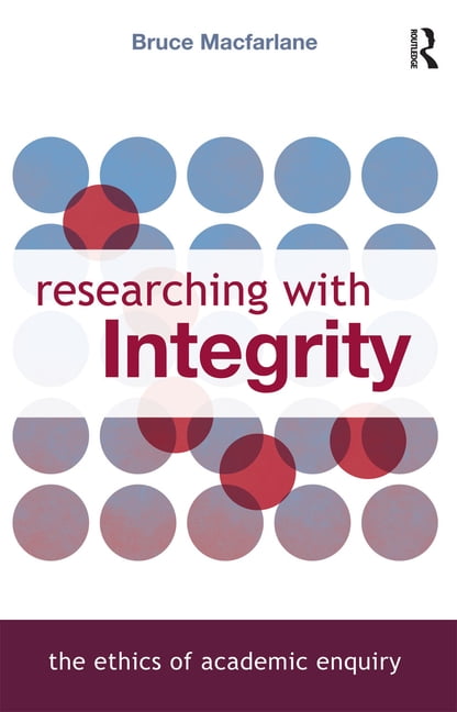 Researching with Integrity: The Ethics of Academic Enquiry, (Paperback ...