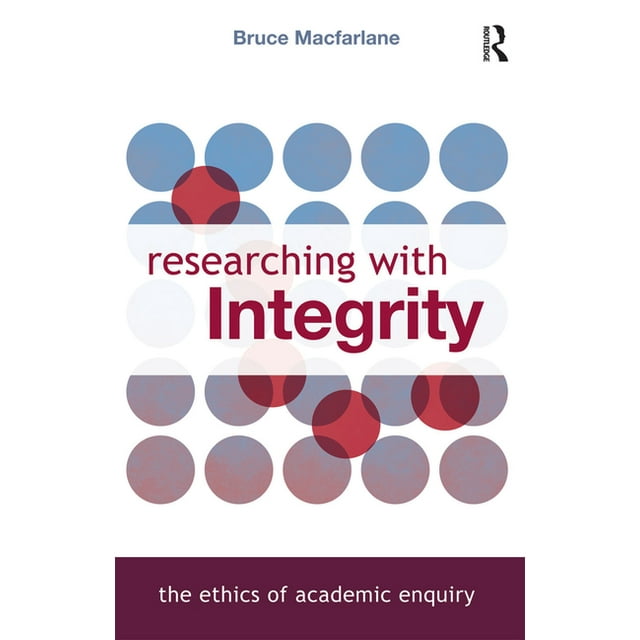 Researching with Integrity: The Ethics of Academic Enquiry, (Paperback ...