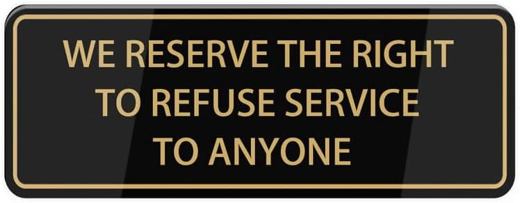 We Reserve The Right To Refuse Service To Anyone Sign For House (With ...