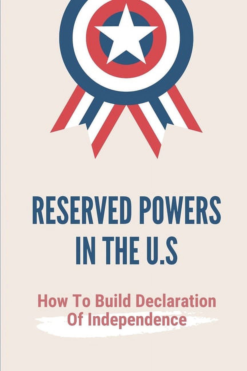 Reserved Powers In The U.S: How To Build Declaration Of Independence ...