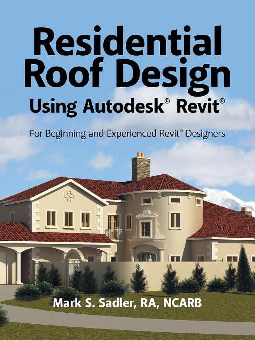 Residential Roof Design Using Autodesk(R) Revit(R): For Beginning and ...