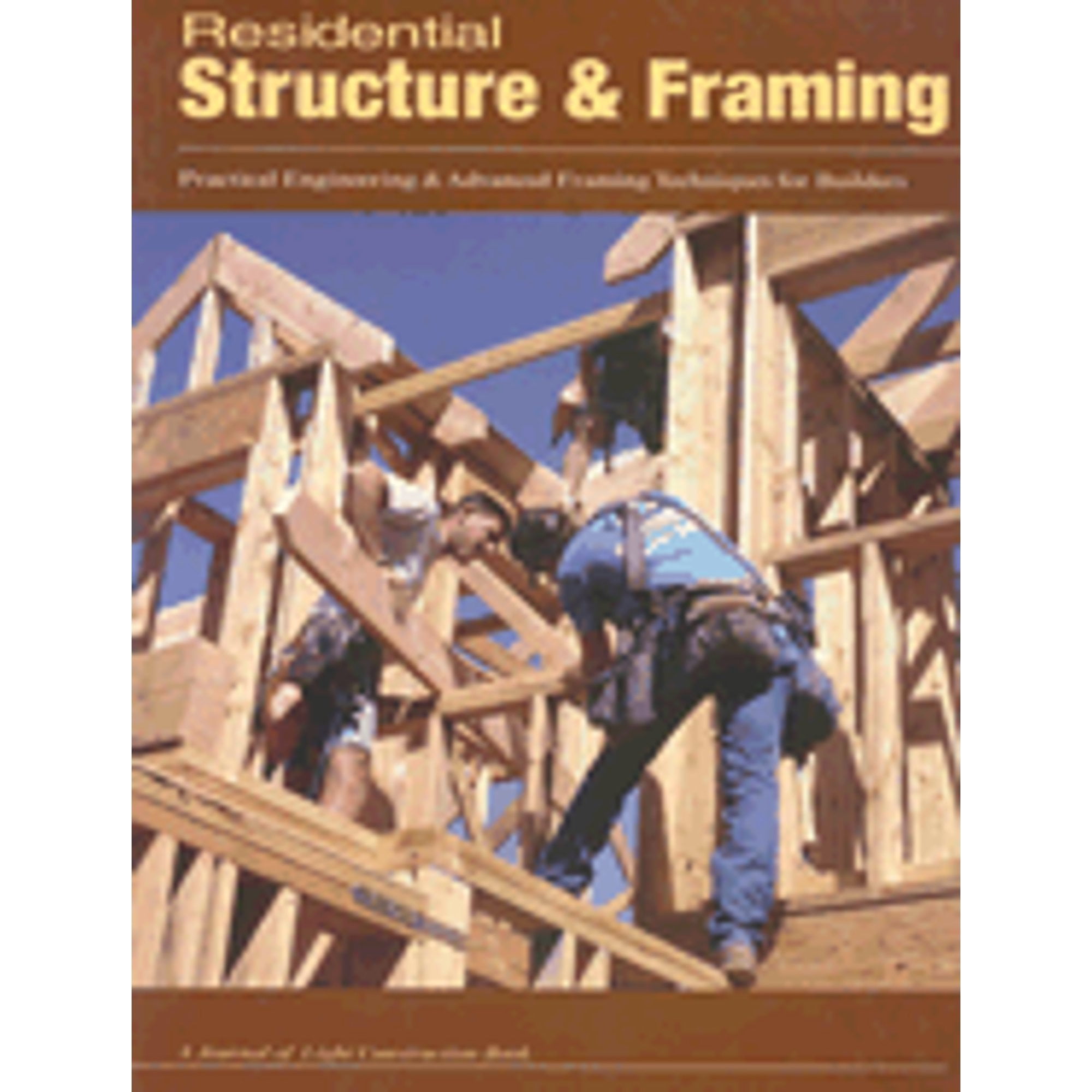 Residential Structure & Framing: Practical Engineering and Advanced Framing Techniques for ...