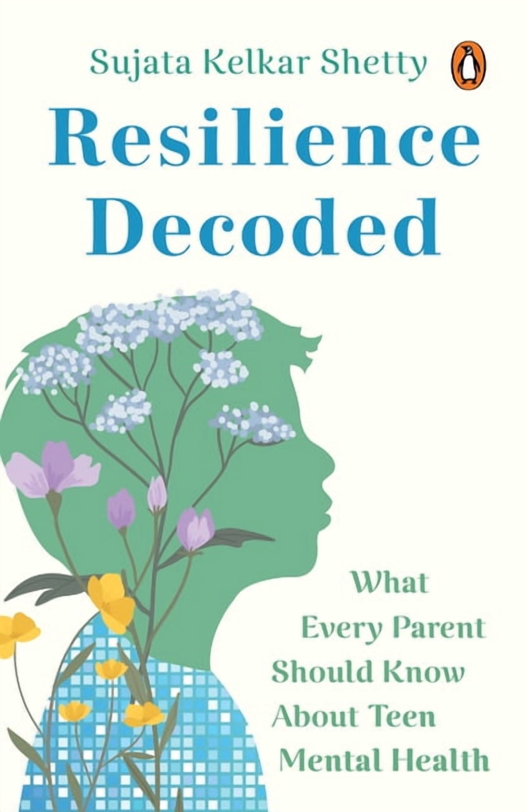 Resilience Decoded: What Every Parent Should Know about Teen Mental ...