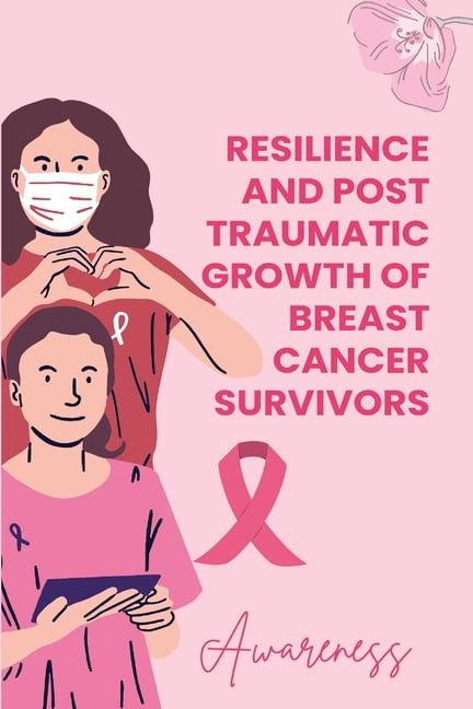 Resilience and Posttraumatic Growth of Breast Cancer Survivors ...