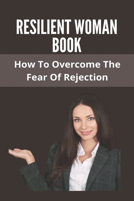 Resilient Woman Book: How To Overcome The Fear Of Rejection: Tigo ...