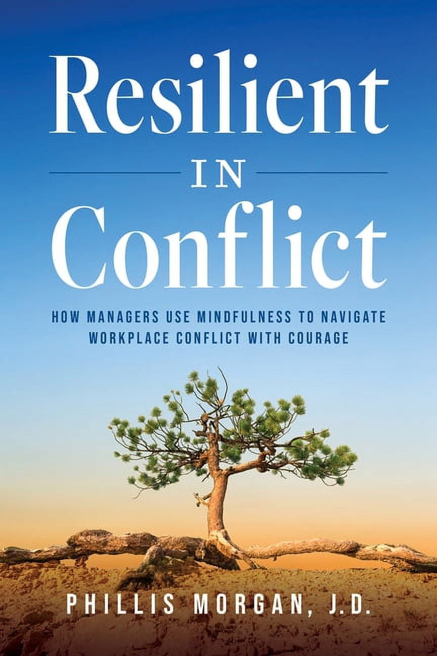 Resilient in Conflict: How Managers Use Mindfulness to Navigate ...
