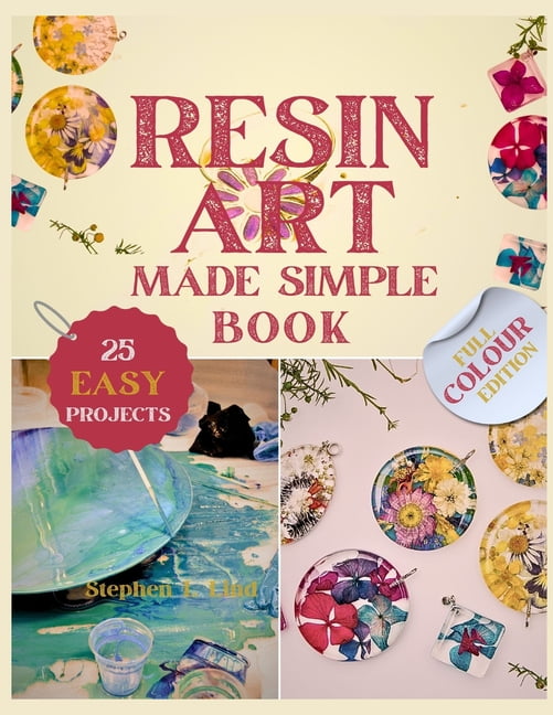 Resin Art Made Simple Book: 25 Fun and Easy Projects with Clear Steps ...