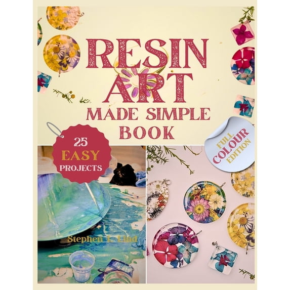 Resin Art Made Simple Book: 25 Fun and Easy Projects with Clear Steps ...