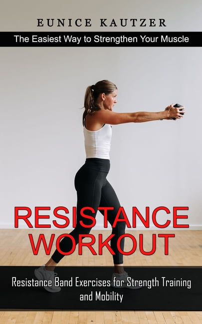 Resistance Workout: The Easiest Way to Strengthen Your Muscle ...
