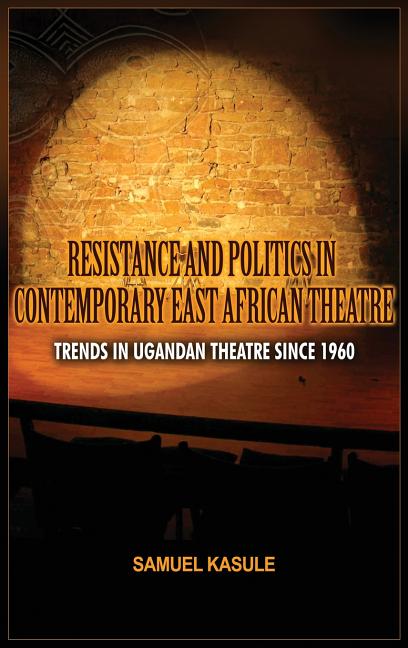Resistance and Politics in Contemporary East African Theatre : Trends ...