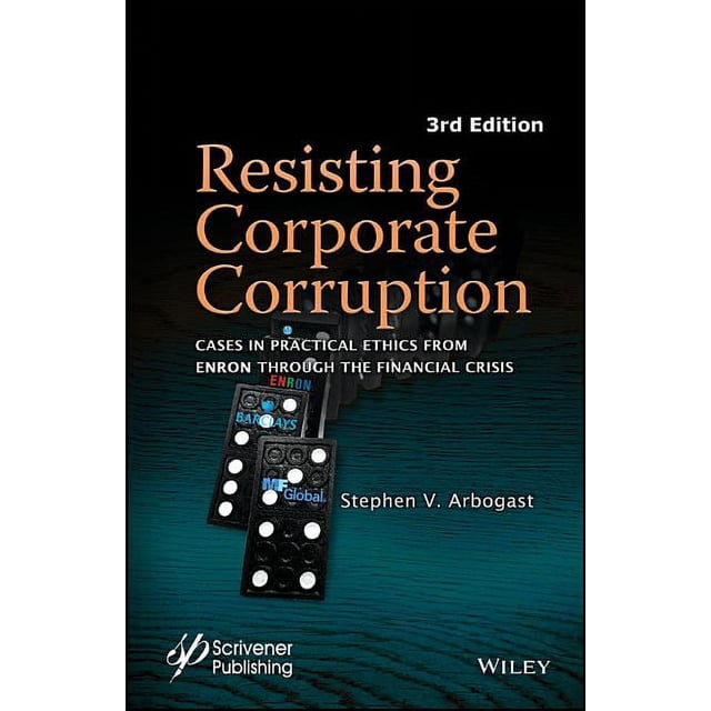 Resisting Corporate Corruption : Cases in Practical Ethics from Enron ...