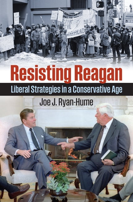 Resisting Reagan: Liberal Strategies in a Conservative Age, (Paperback ...