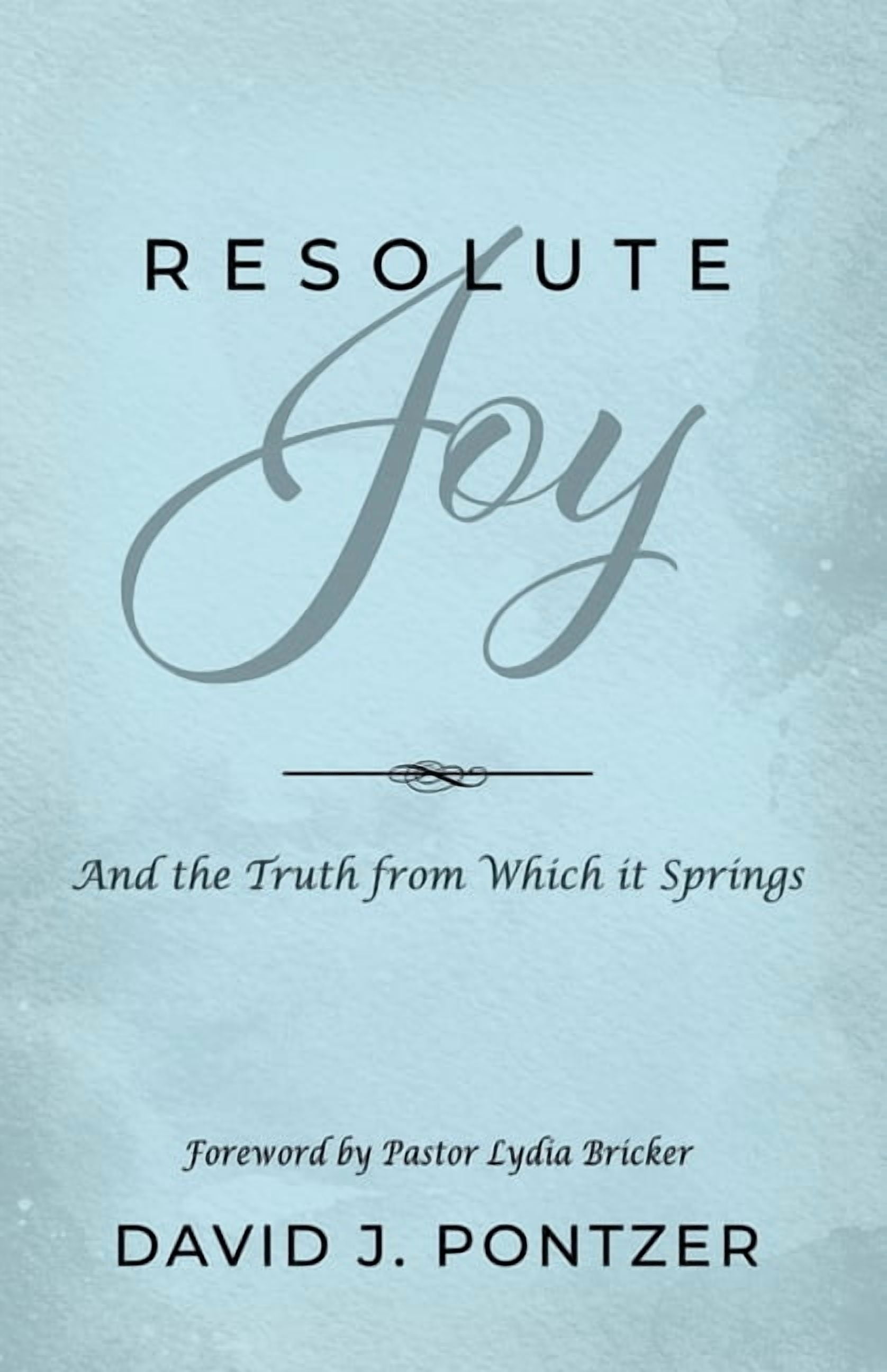 Resolute Joy: And the Truth from Which it Springs, (Paperback ...