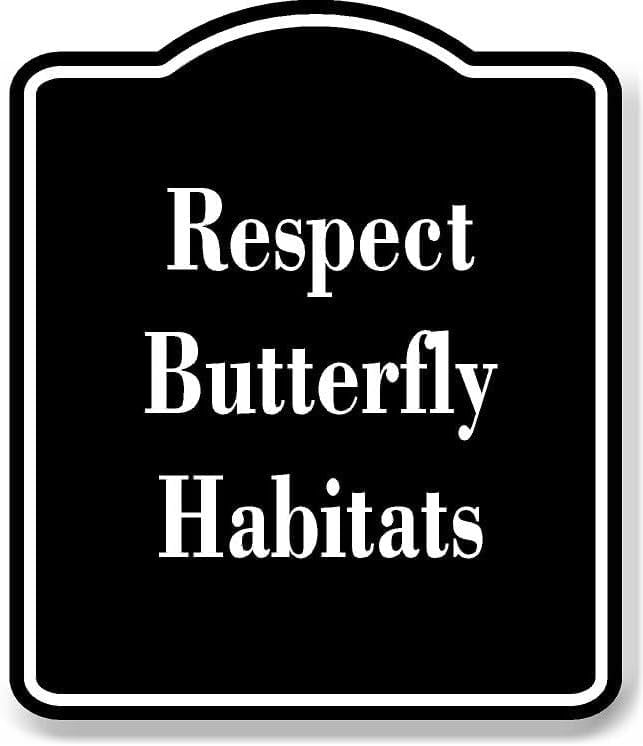 Respect Butterfly Habitats BLACK Aluminum Composite Sign 15''x18 ...