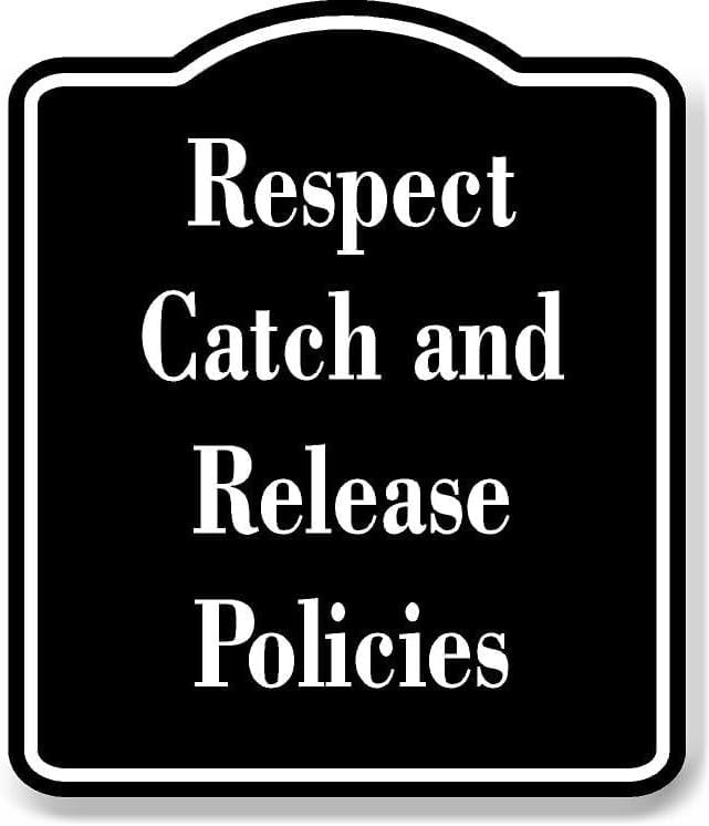 Respect Catch and Release Policies BLACK Aluminum Composite Sign 8.5 ...
