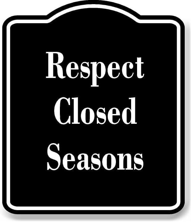 Respect Closed Seasons BLACK Aluminum Composite Sign 15''x18 ...