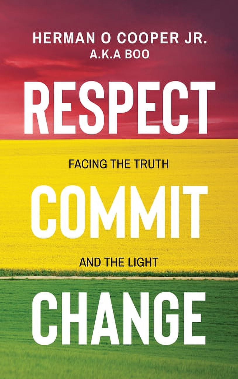 Respect, Commit, Change: Facing the Truth and the Light, (Hardcover) - Walmart.com