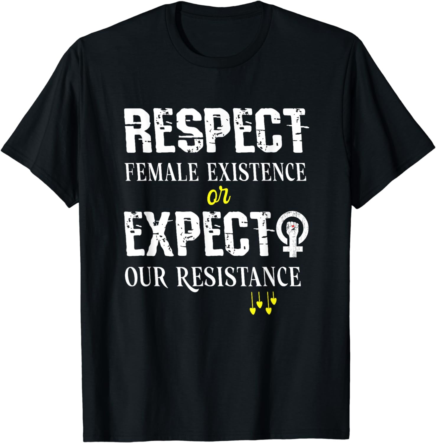 Respect Female Existence or Expect Resistance Women Feminism T-Shirt ...