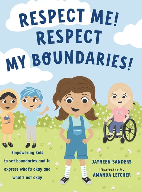 Respect Me! Respect My Boundaries!: Empowering kids to set boundaries ...