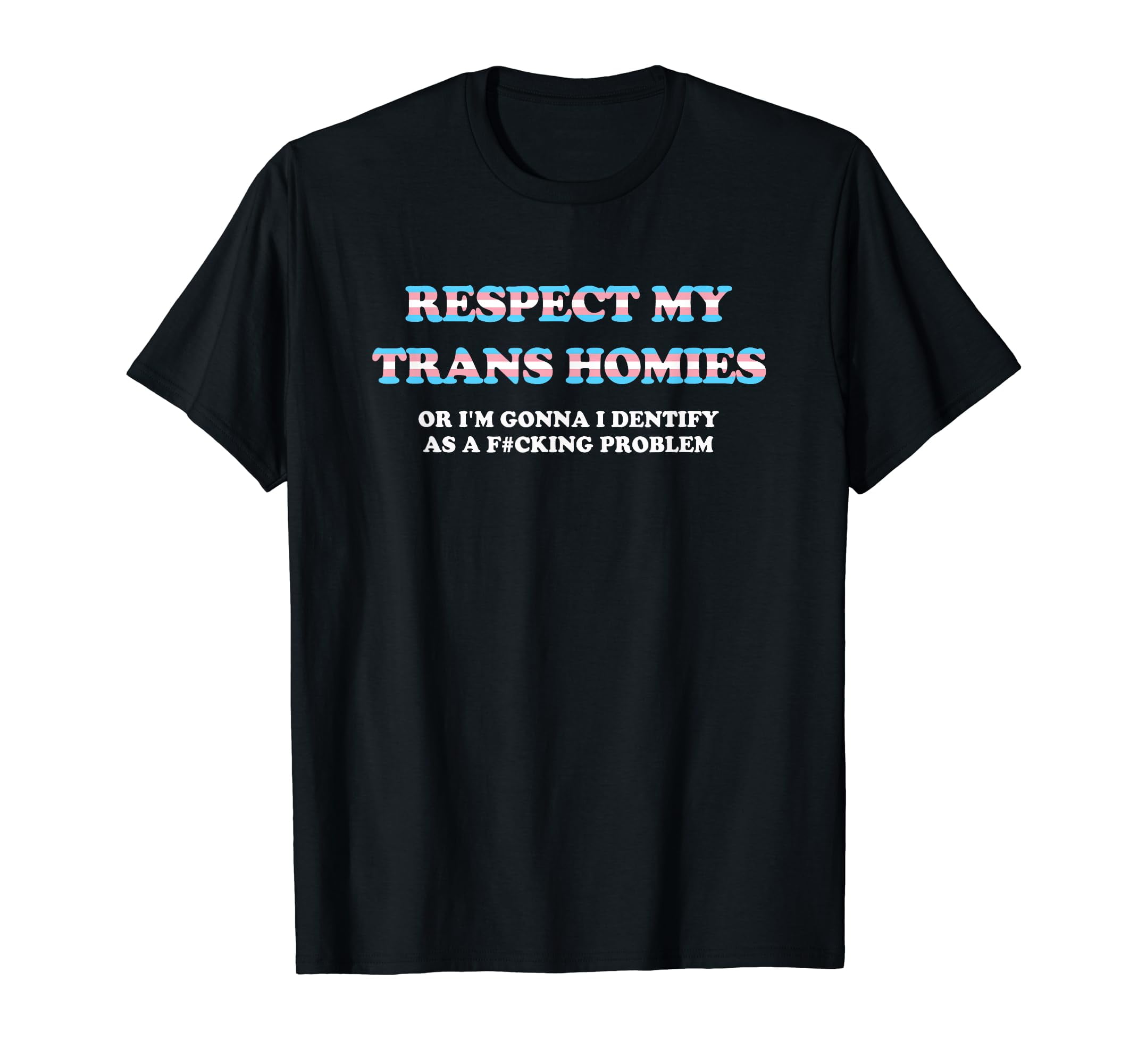 Respect My Trans Homies Or I'm Gonna Identify Transgender T-Shirt ...