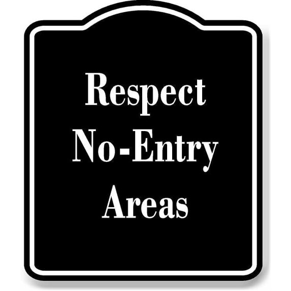Respect No-Entry Areas BLACK Aluminum Composite Sign 20''x24 ...