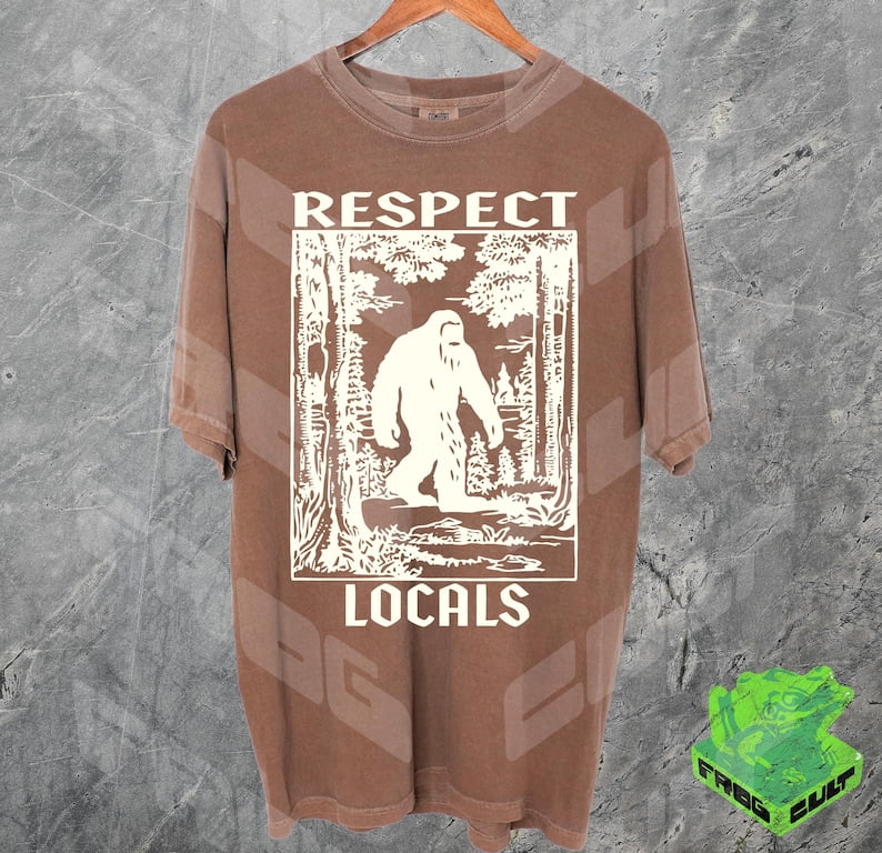 Respect The Locals T-shirt, , Bigfoot Tee, Sasquatch Graphic Shirt, PNW ...