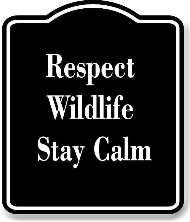 Respect Wildlife Stay Calm BLACK Aluminum Composite Sign 8.5''x10 ...