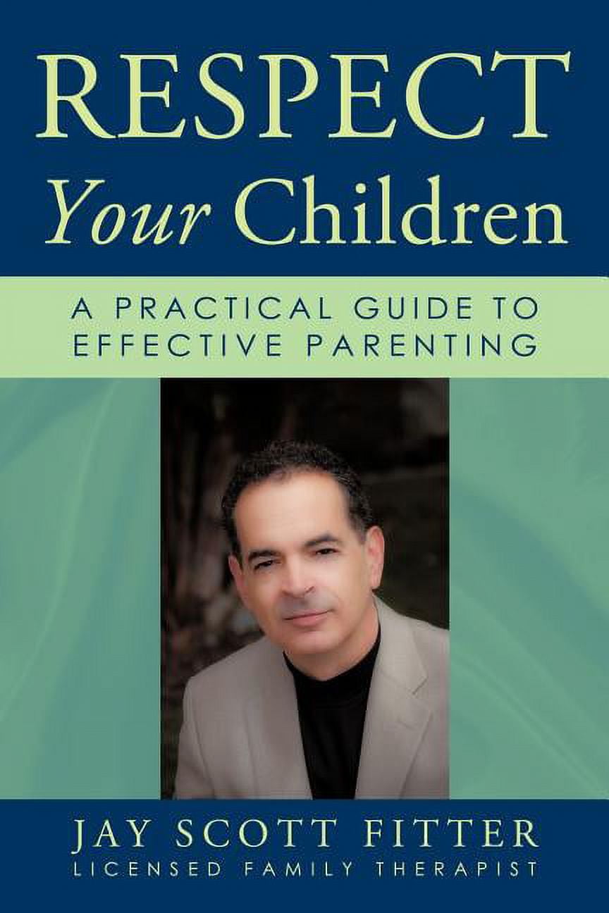 Respect Your Children : A Practical Guide to Effective Parenting ...