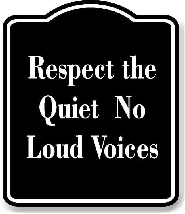 Respect the Quiet No Loud Voices BLACK Aluminum Composite Sign 8.5''x10 ...