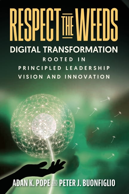 Respect the Weeds: Digital Transformation Rooted in Principled ...