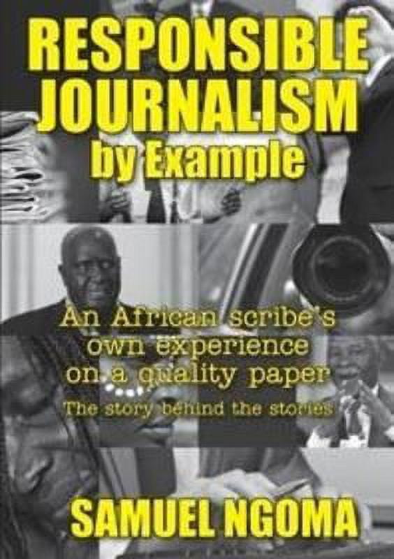 Responsible Journalism by Example : An African Scribe's Own Experience ...