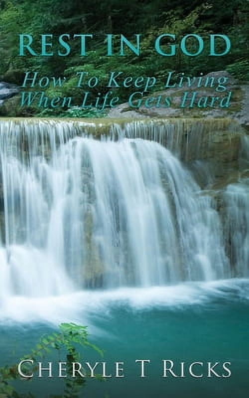 Rest In God: How To Keep Living When Life Gets Hard -- Cheryle T. Ricks - Walmart.com