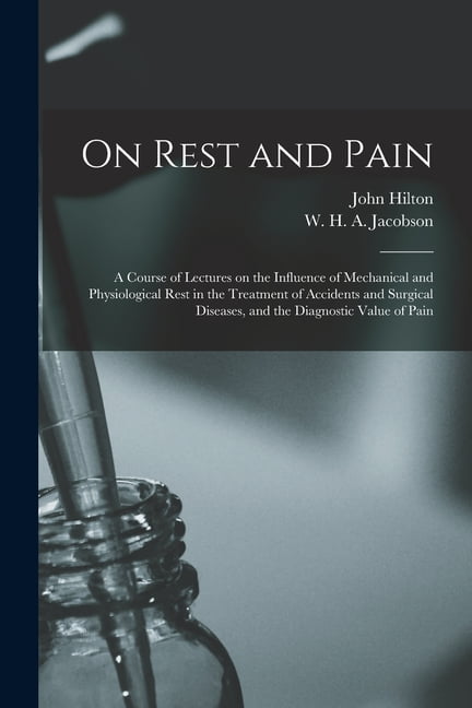 On Rest and Pain : a Course of Lectures on the Influence of Mechanical ...