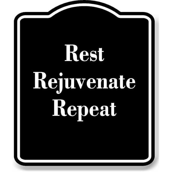 Rest Rejuvenate Repeat BLACK Aluminum Composite Sign 15''x18 ...