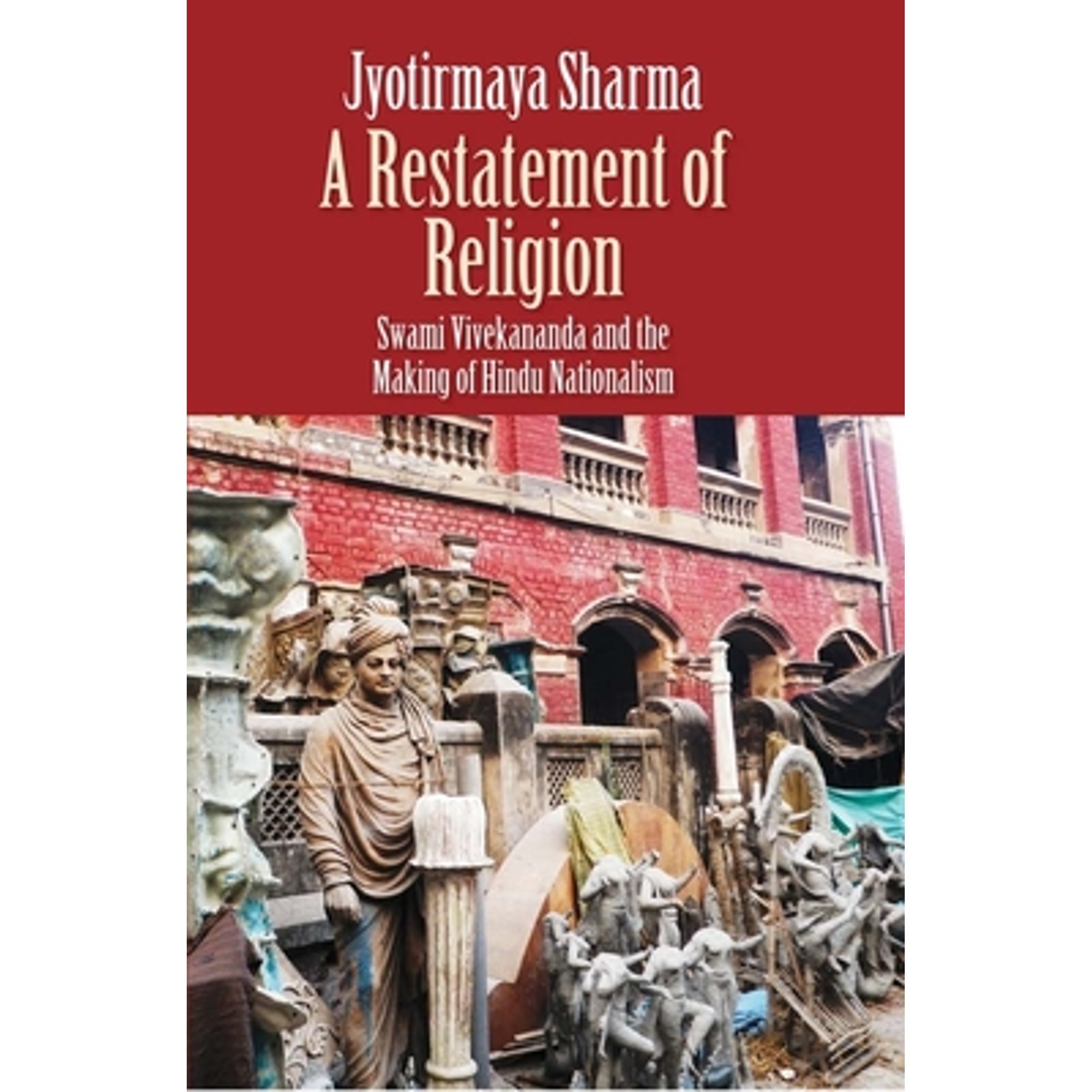 Pre-Owned A Restatement of Religion: Swami Vivekanada and the Making of ...