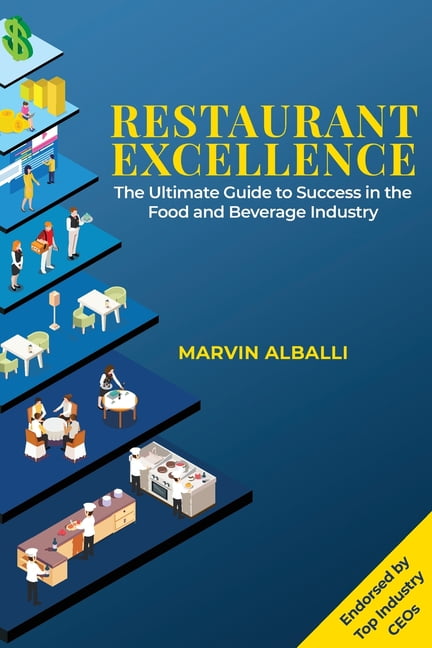 Restaurant Excellence: The Ultimate Guide to Success in the Food and ...