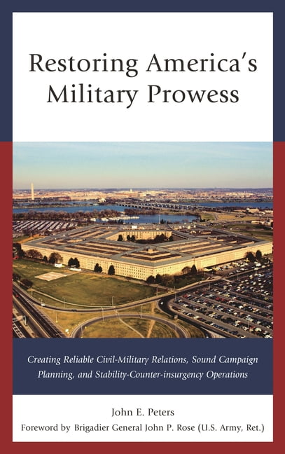 Restoring America's Military Prowess: Creating Reliable Civil-Military ...