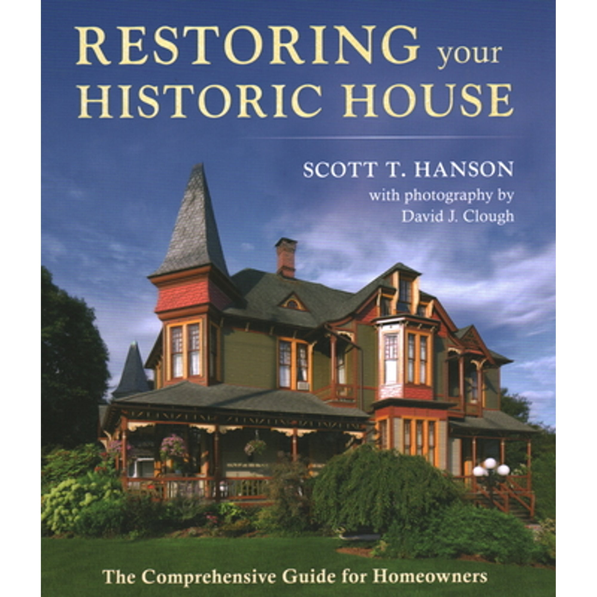 Restoring Your Historic House : The Comprehensive Guide for Homeowners ...