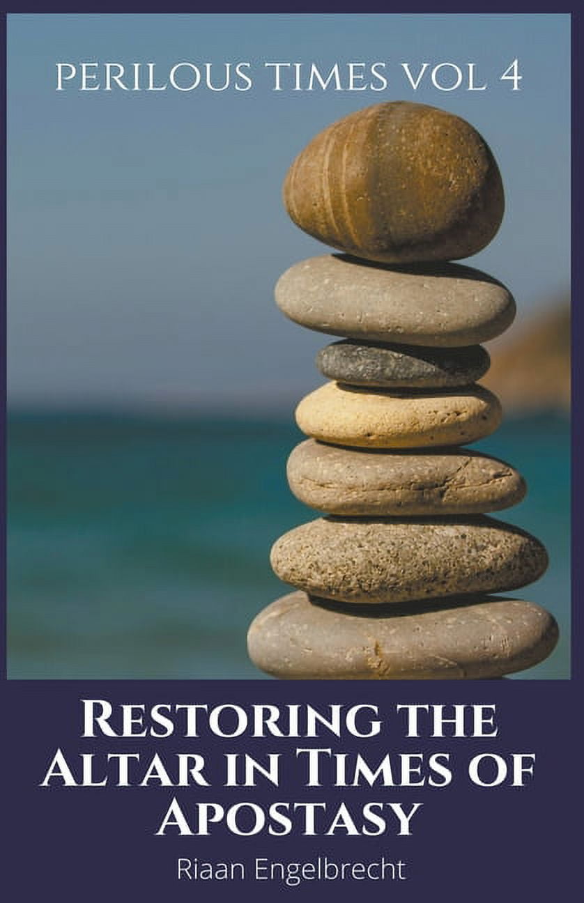 Perilous Times Restoring the Altar in Times of Apostasy, Book 4 ...