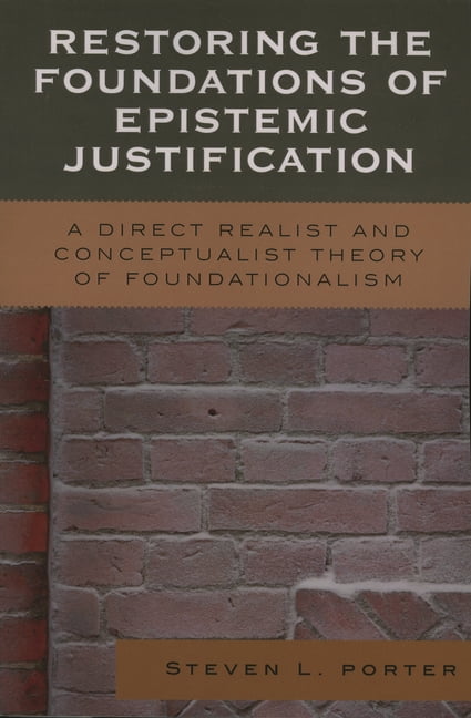 Restoring the Foundations of Epistemic Justification: A Direct Realist ...