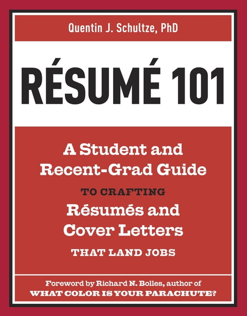 Resume 101: A Student and Recent-Grad Guide to Crafting Resumes and ...