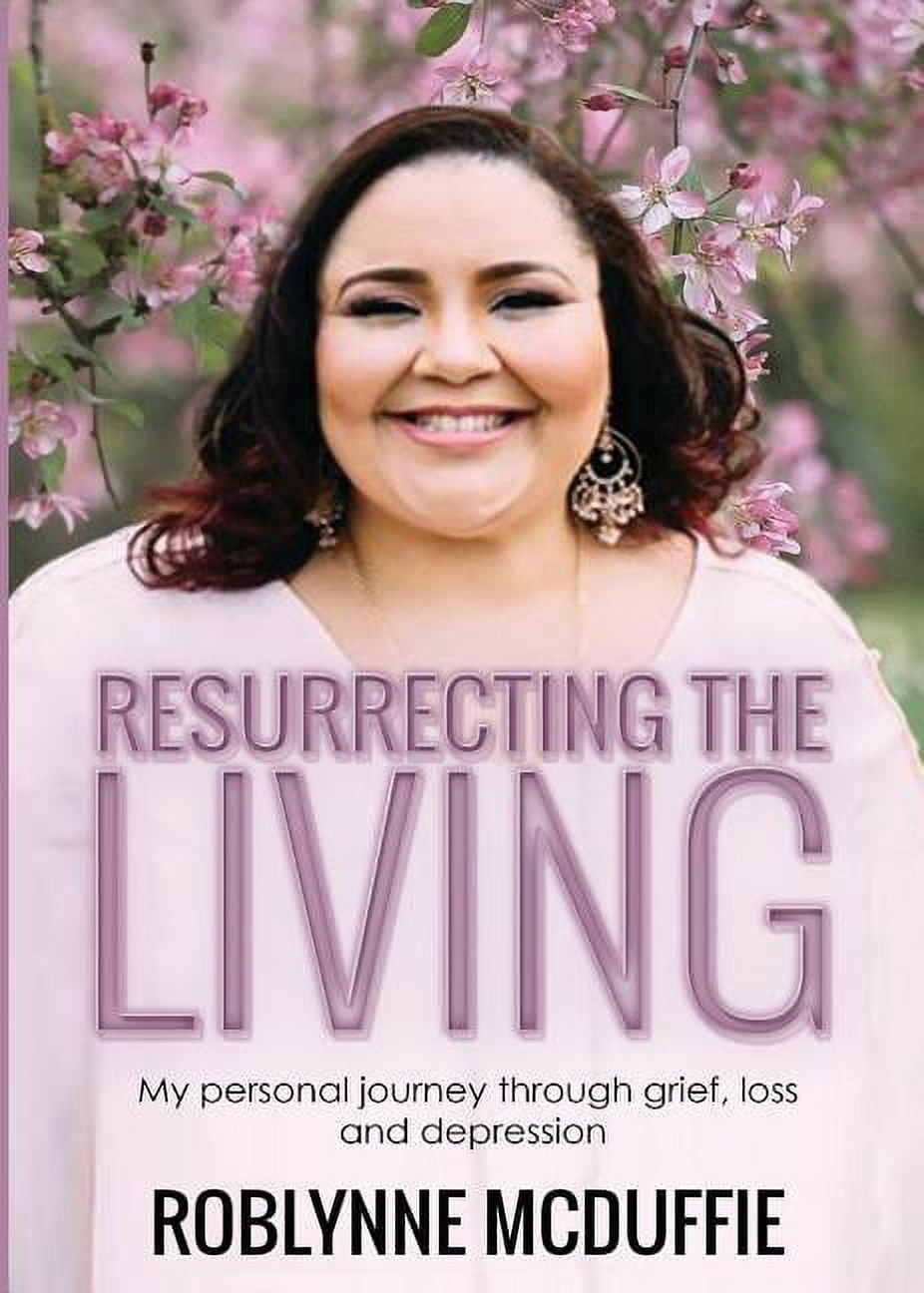 Resurrecting The Living: My personal journey through grief, loss and ...