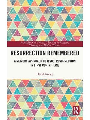 Resurrection Remembered : A Memory Approach to Jesus' Resurrection in ...