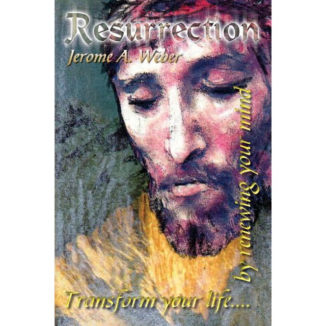 Resurrection : Transform your life. . . by renewing your mind ...