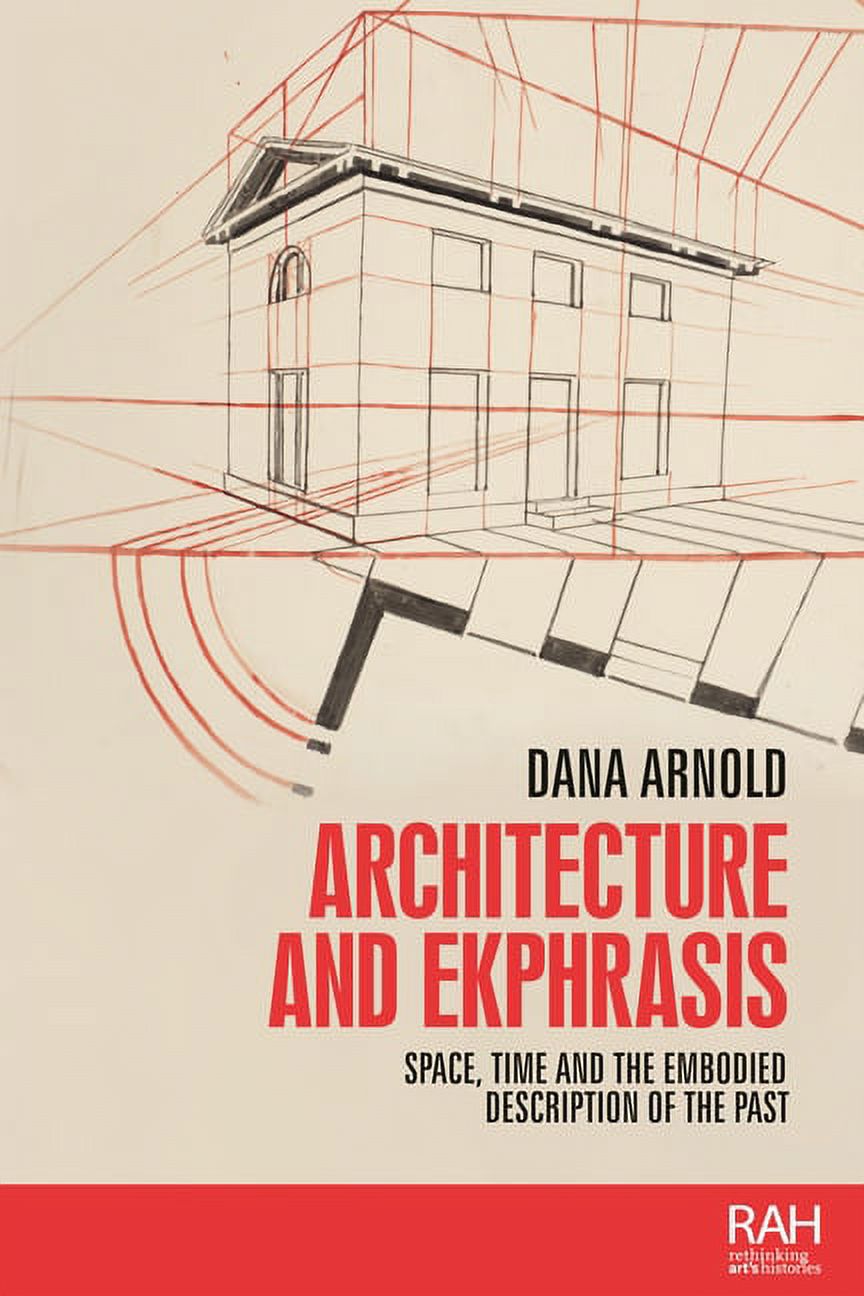 Rethinking Art's Histories: Architecture and Ekphrasis: Space, Time and the Embodied Description ...