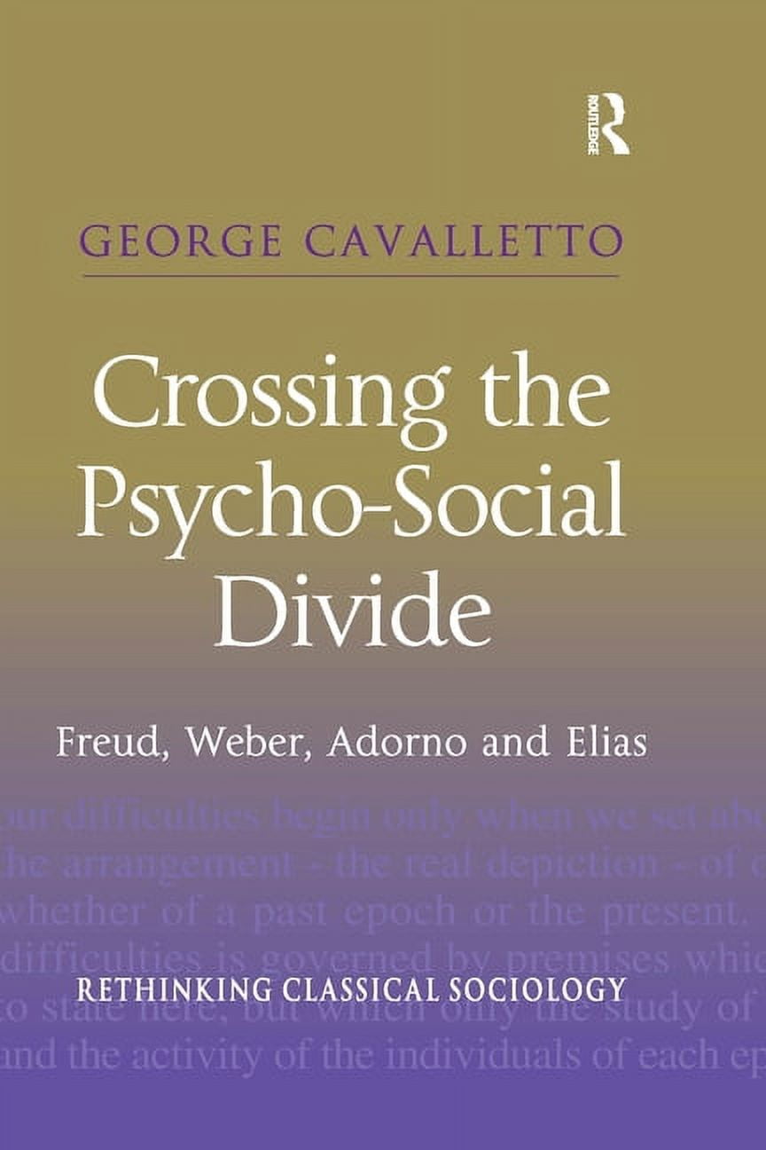 Rethinking Classical Sociology Crossing the Psycho-Social Divide: Freud ...