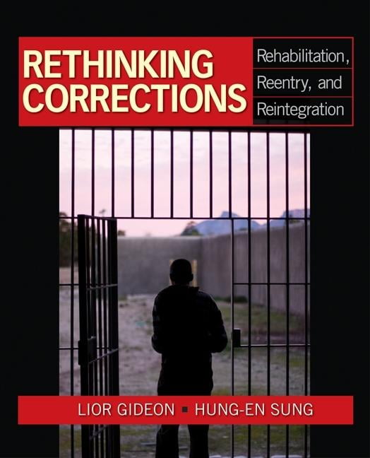 Rethinking Corrections: Rehabilitation, Reentry, and Reintegration ...