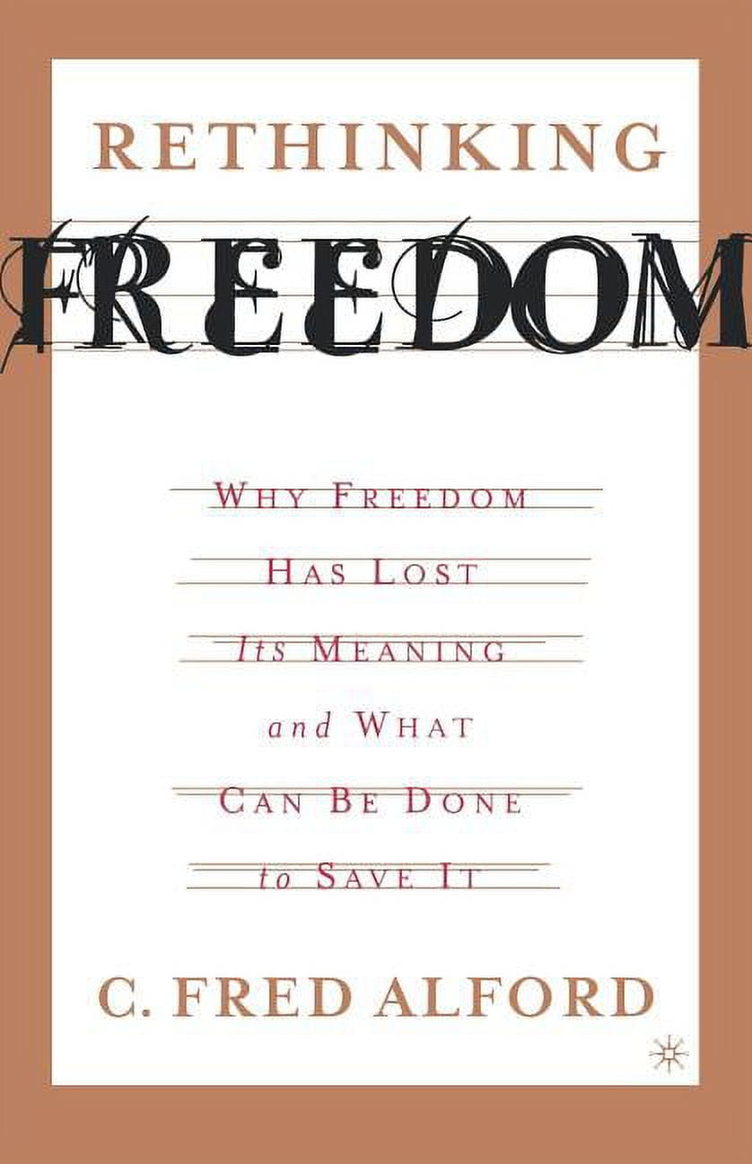Rethinking Freedom: Why Freedom Has Lost Its Meaning and What Can Be ...