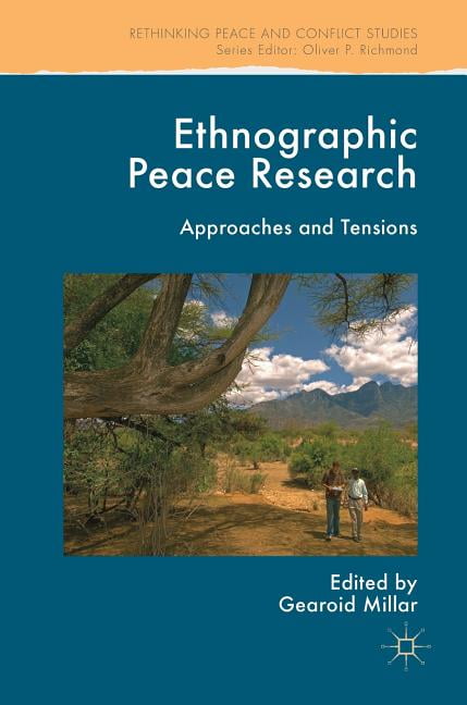 Rethinking Peace and Conflict Studies: Ethnographic Peace Research ...